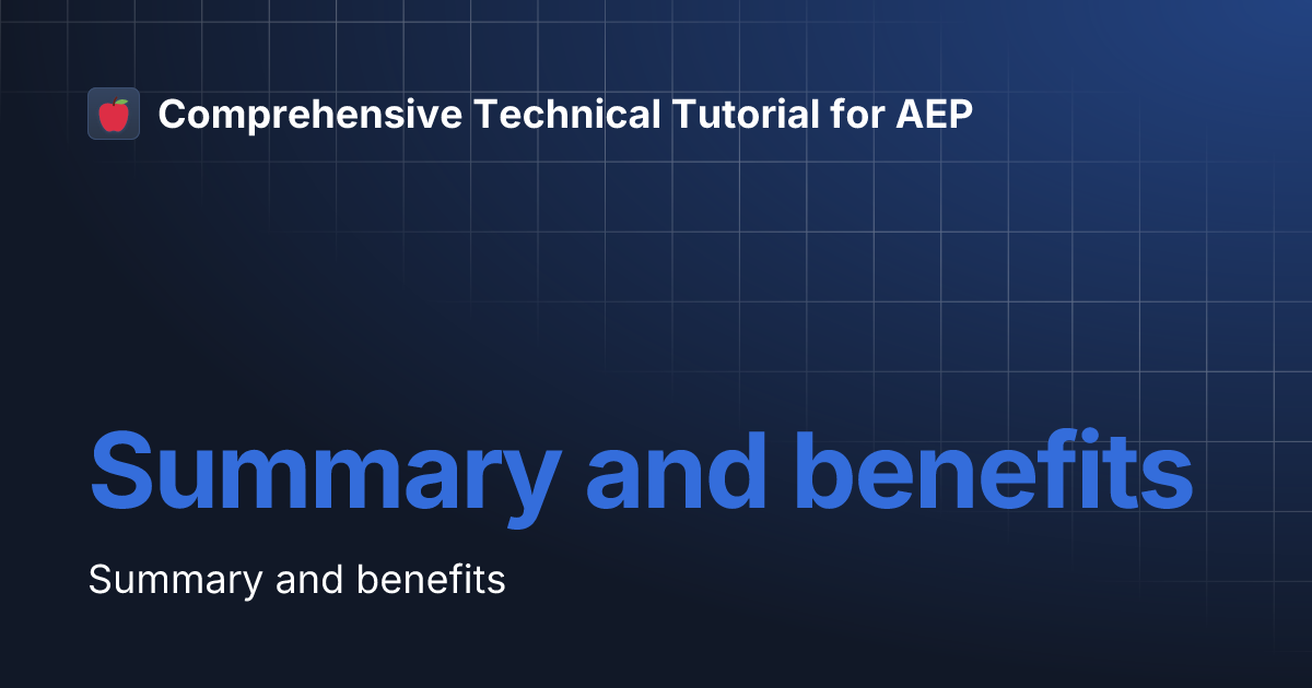 Summary and benefits | Comprehensive Technical Tutorial for AEP