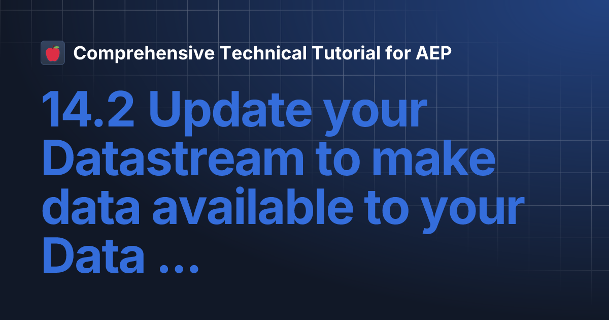 14.2 Update your Datastream to make data available to your Data Collection Event Forwarding ...