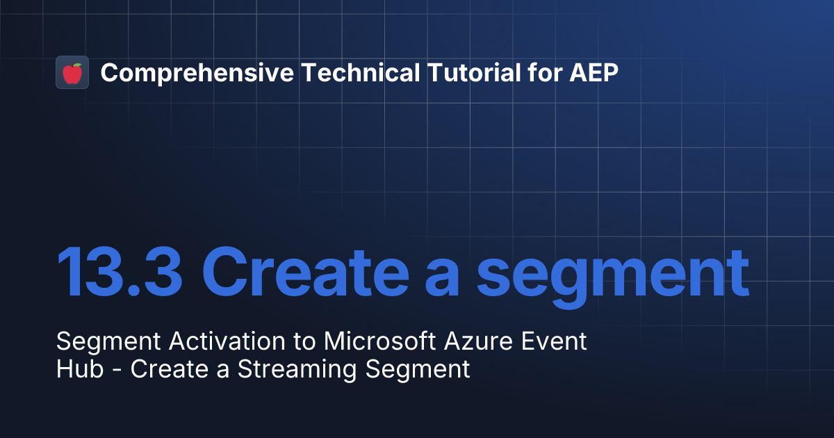 13.3 Create a segment | Comprehensive Technical Tutorial for AEP