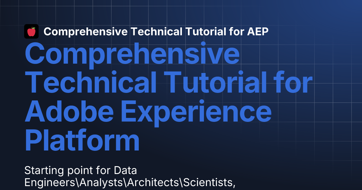 Comprehensive Technical Tutorial for Adobe Experience Platform ... Comprehensive Technical Tutorial for Adobe Experience Platform ...