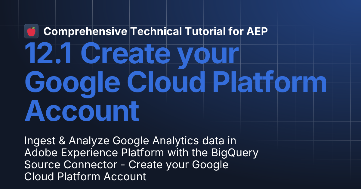 12.1 Create your Google Cloud Platform Account | Comprehensive Technical Tutorial for AEP