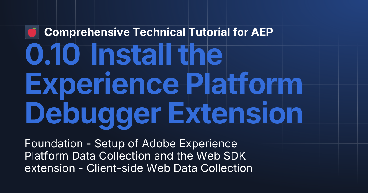 0.10 Install the Experience Platform Debugger Extension | Comprehensive ...