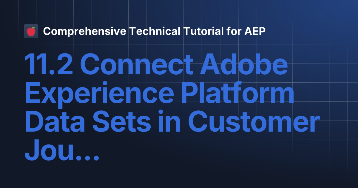 11.2 Connect Adobe Experience Platform Data Sets in Customer Journey ...