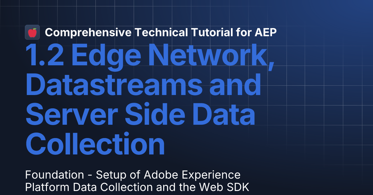 1.2 Edge Network, Datastreams and Server Side Data Collection | Comprehensive Technical Tutorial ...