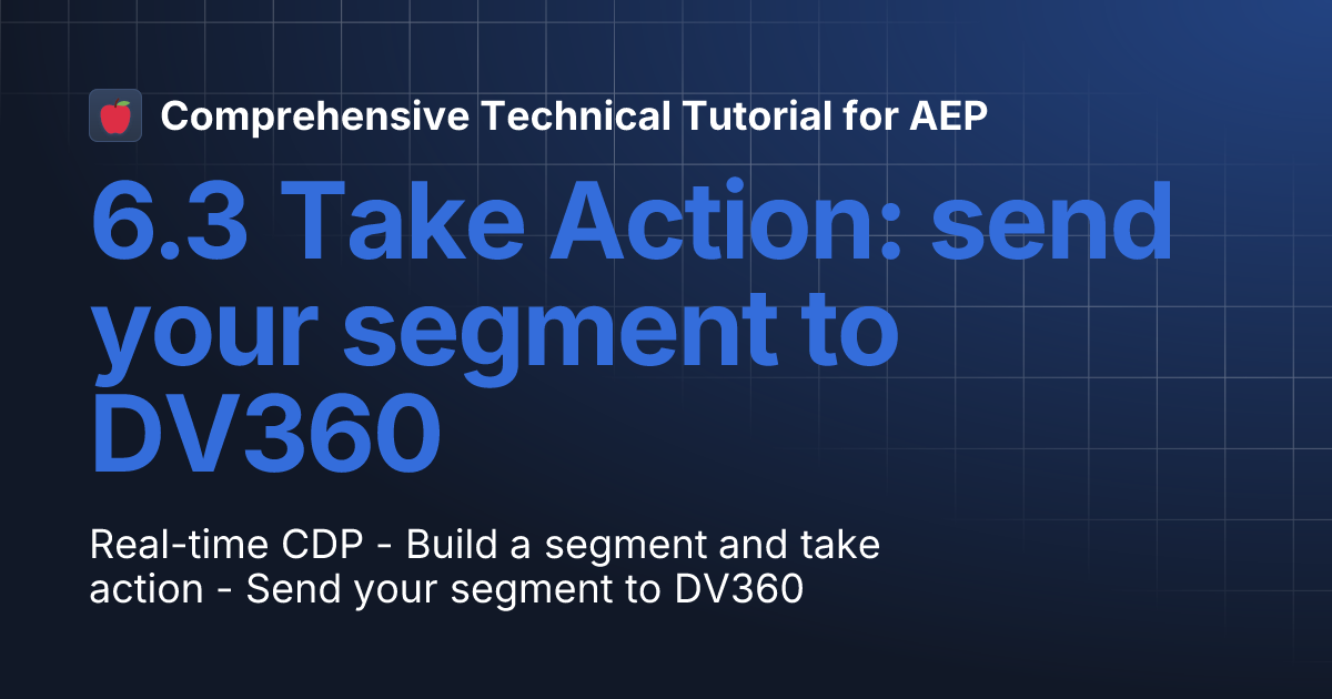 6.3 Take Action: send your segment to DV360 | Comprehensive Technical Tutorial for AEP