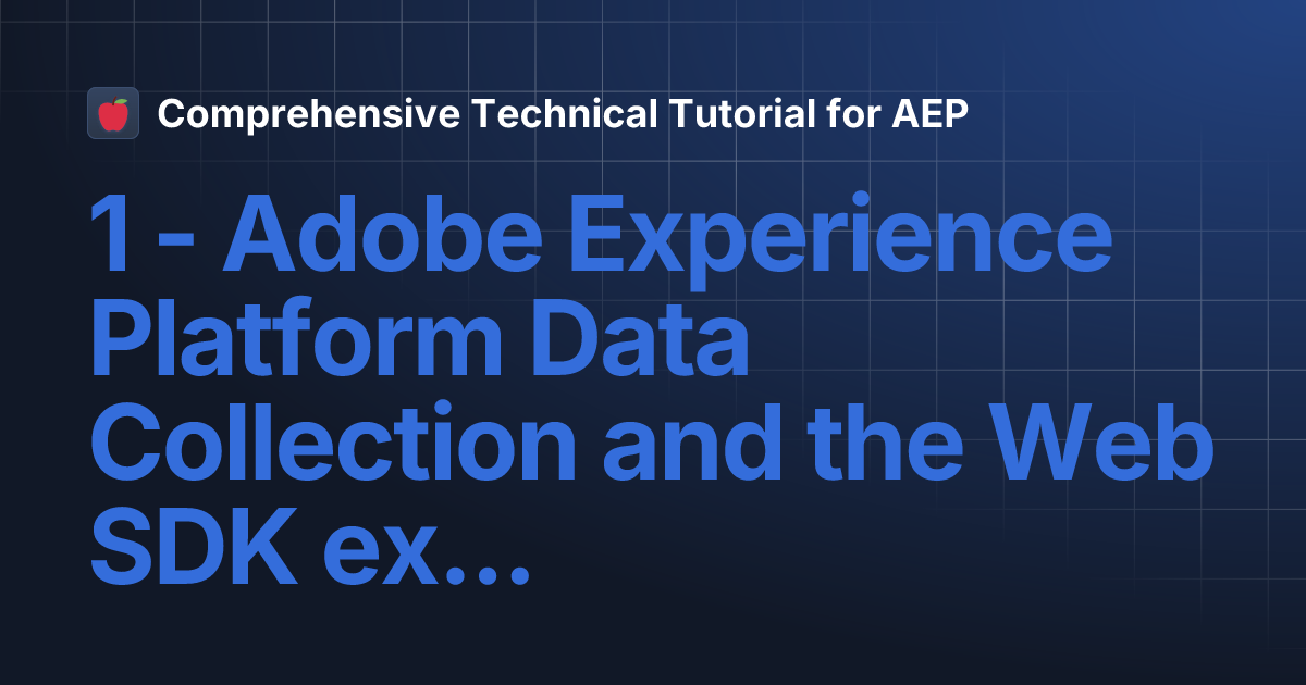 1 - Adobe Experience Platform Data Collection and the Web SDK extension | Comprehensive ...