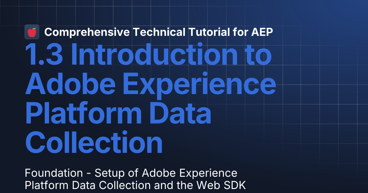 1.3 Introduction to Adobe Experience Platform Data Collection ...