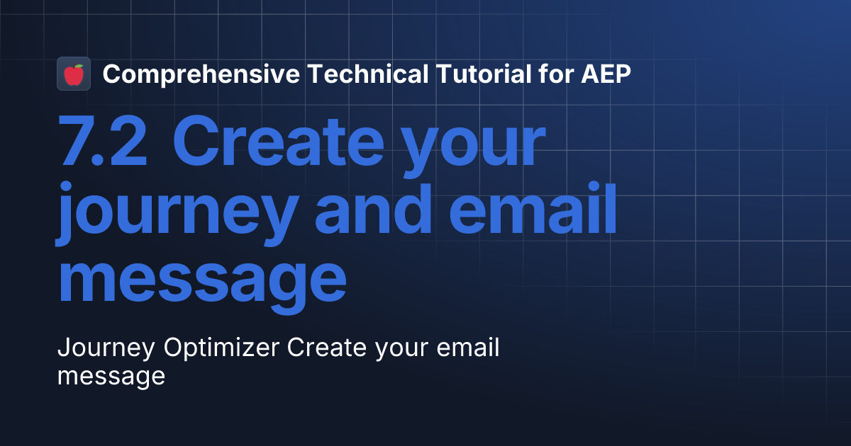 7.2 Create your journey and email message | Comprehensive Technical Tutorial for AEP
