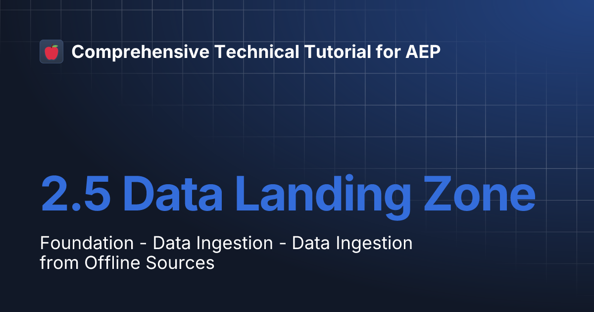 2.5 Data Landing Zone | Comprehensive Technical Tutorial for AEP