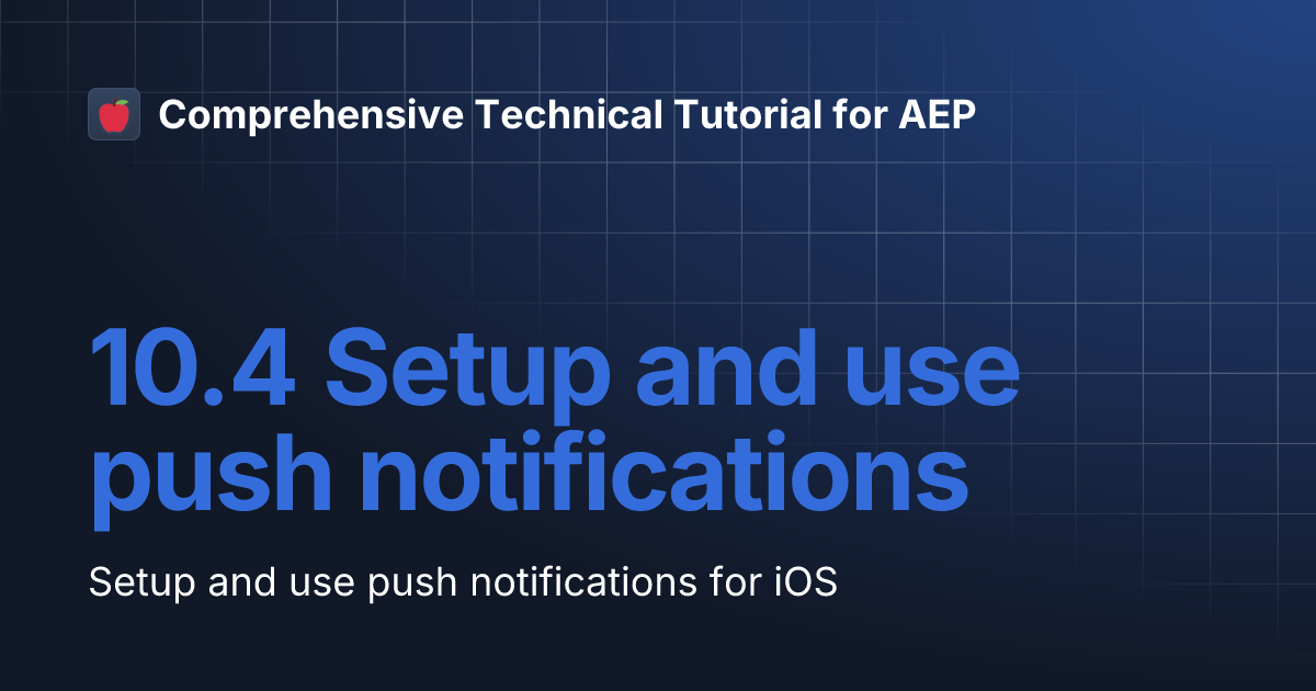 10.4 Setup and use push notifications | Comprehensive Technical Tutorial for AEP
