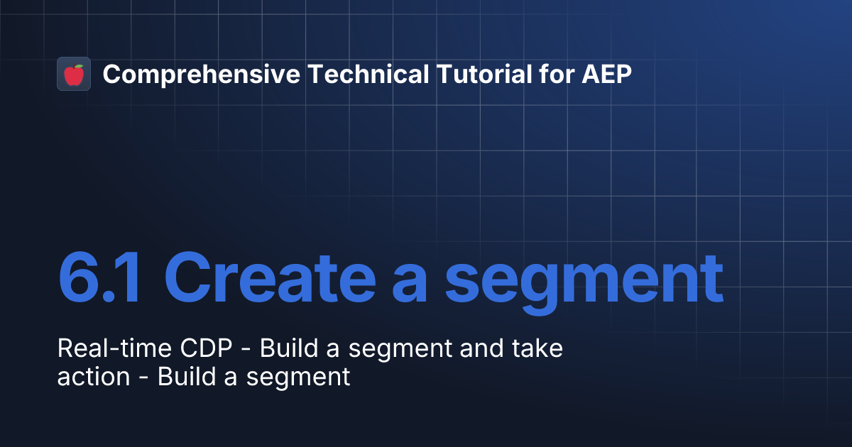 6.1 Create a segment | Comprehensive Technical Tutorial for AEP