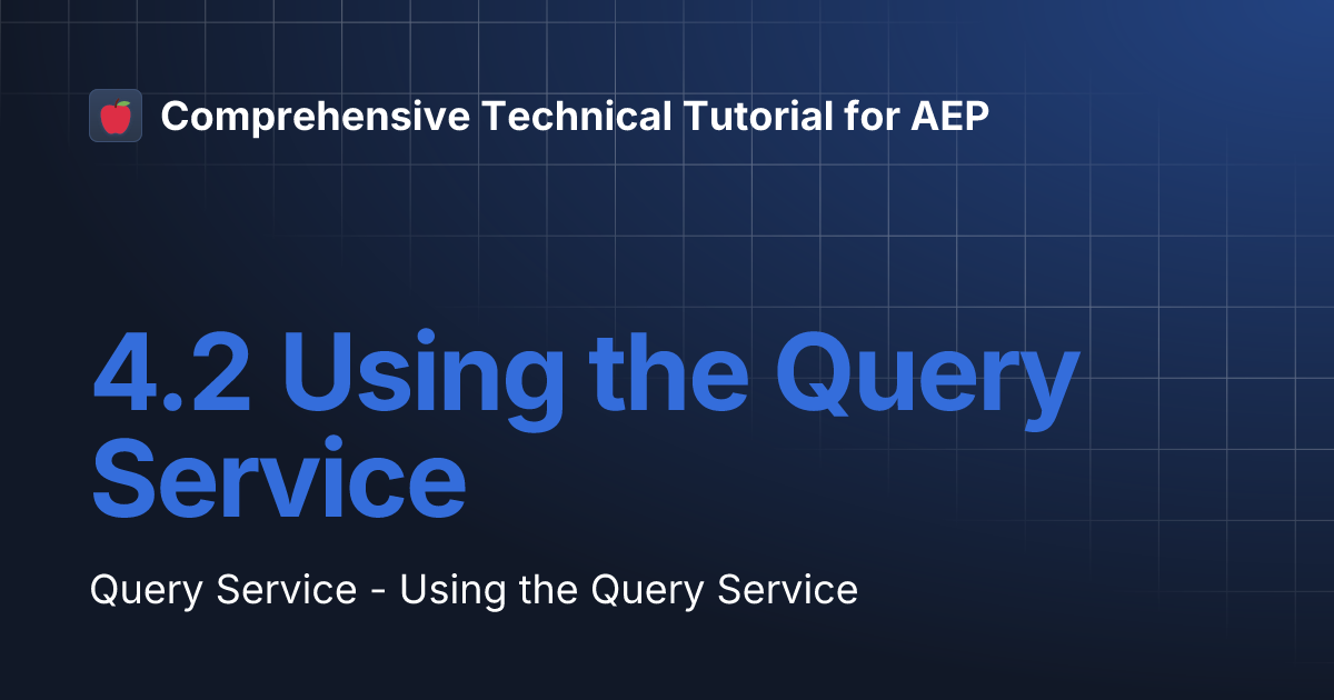 4.2 Using the Query Service | Comprehensive Technical Tutorial for AEP